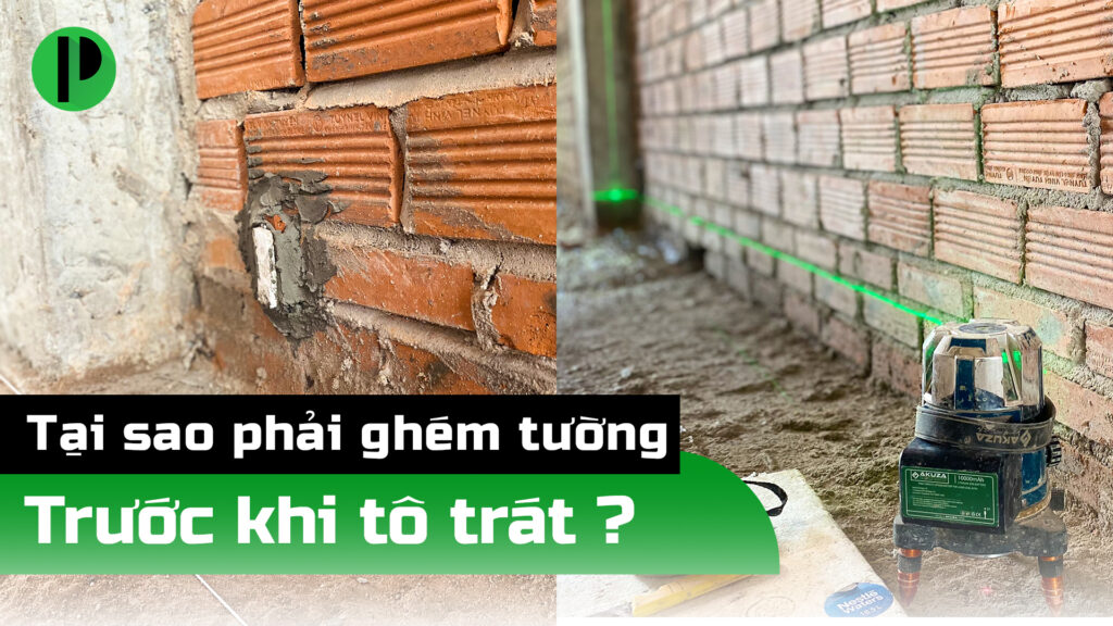 Tại sao phải ghém tường trước khi tô trát? - Hưng Lộc Phước